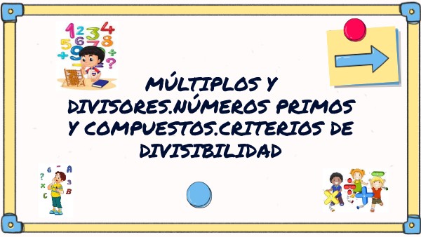 MULTIPLOS Y DIVISORES.PRIMOS Y COMPUESTOS