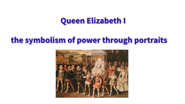 QUEEN ELIZABETH I - THE SYMBOLISM OF POWER THROUGH PORTRAITS | Genially