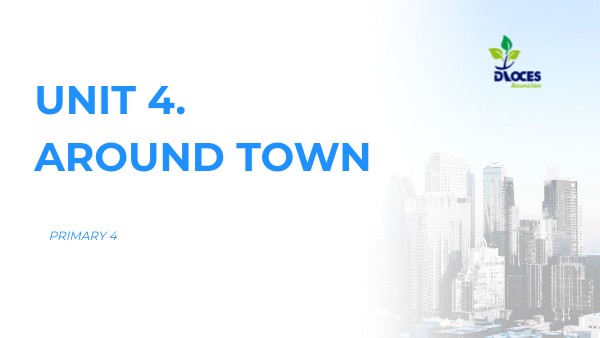 UNIT 4. AROUND TOWN PRIMARY 4 | Genially