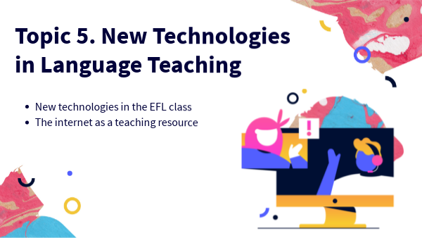 Topic 5. New Technologies in Language Teaching | Genially