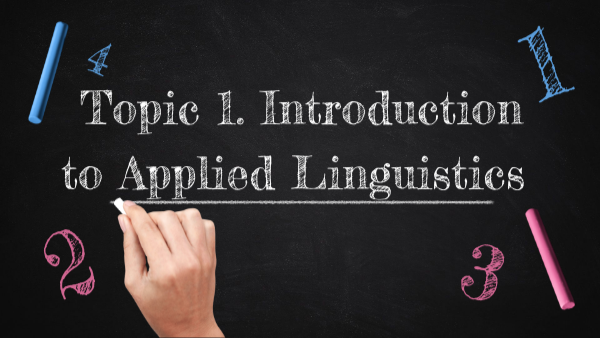 Topic 1. What is Applied Linguistics