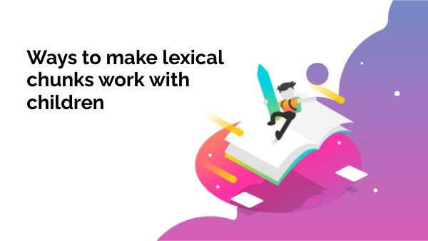 Teaching Lexical chunks to children | Genially
