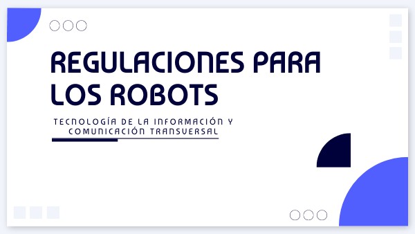 REGULACIONES PARA LOS ROBOTS | Genially