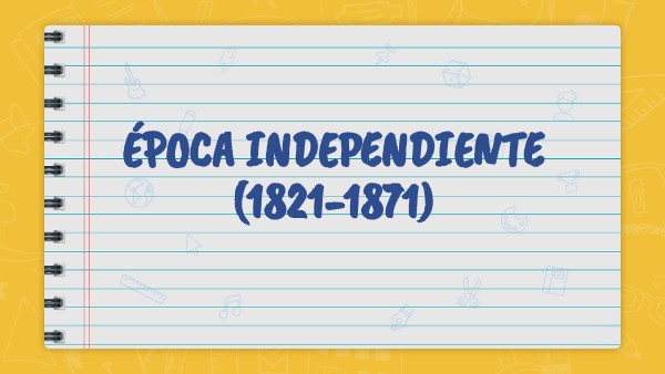 Época Independiente 1821 | Genially
