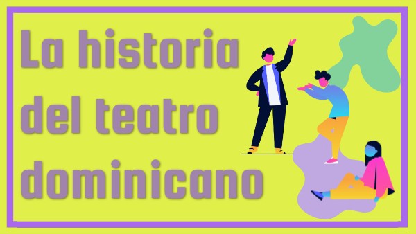 La historia del teatro dominicano | Genially