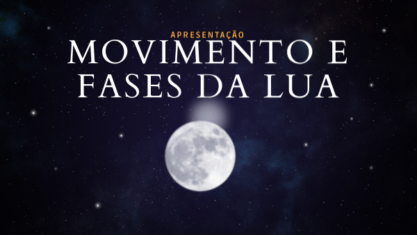 Movimento e Fases da Lua | Genially