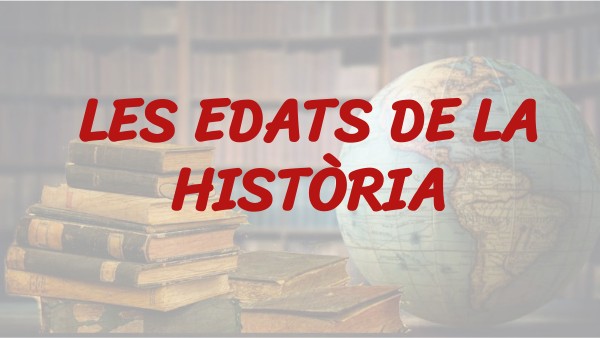 Les edats de la historia | Genially