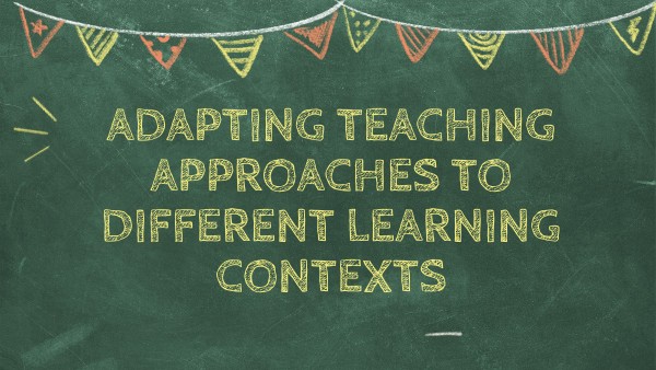 Adapting Teaching Approaches to Different Learning Contexts | Genially
