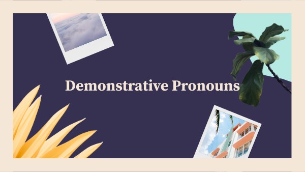 DEMONSTRATIVE PRONOUNS | Genially