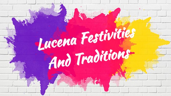 LUCENA FESTIVITIES AND TRADITIONS | Genially
