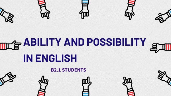 B2.1 ABILITY AND POSSIBILITY IN ENGLISH. | Genially