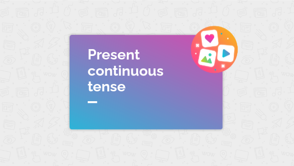 present continuous | Genially