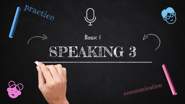 Basic 1 -Speaking 3 | Genially
