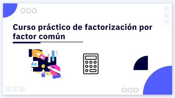 Curso práctico de factorización por factor común | Genially