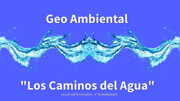 Los Caminos del Agua - Geo Amb | Genially