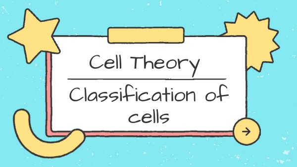 T6 - Cell Theory and Classification of cells