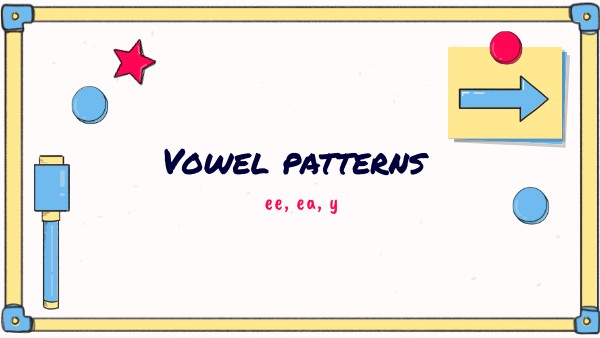 VOWEL PATTERNS ee, ea, y