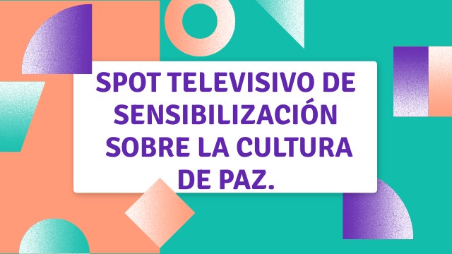 Spot televisivo de sensibilización sobre la cultura de paz | Genially