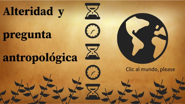 Alteridad y pregunta antropológica | Genially