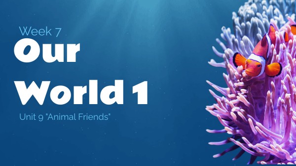 Our World 1 | Unit 9 "Animal Friends" Week 7