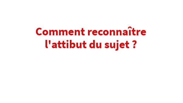 Reconnaître l'attribut du sujet | Genially