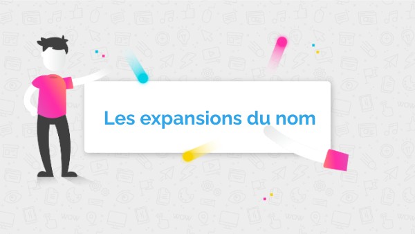 Les expansions du nom | Genially