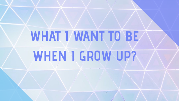What i want to be when i grow up? | Genially