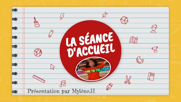 La séance d'accueil- Mylène H. | Genially