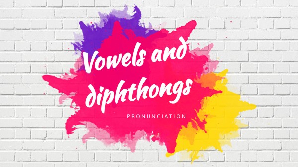 Pronunciation vowels and diphthongs