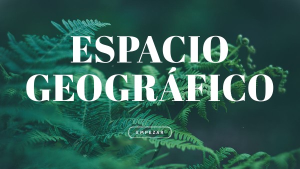 ESPACIO GEOGRÁFICO | Genially