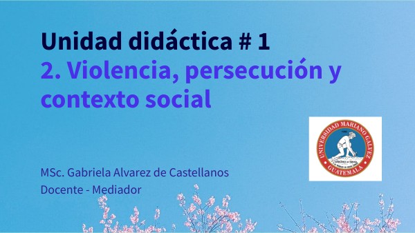 UD # 1 Violencia, persecución y contexto social | Genially