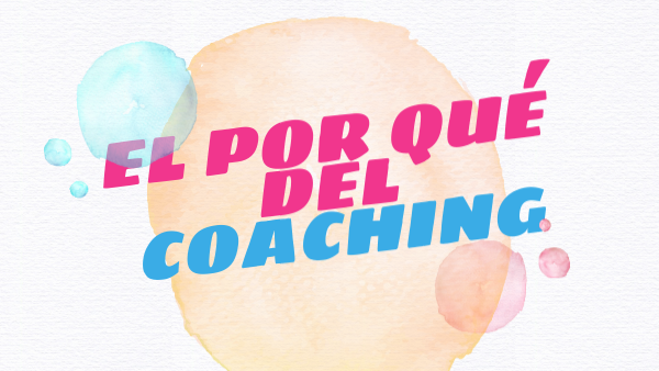 EL POR QUÉ DEL COACHING | Genially