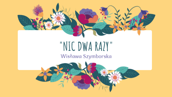 Wisława Szymborska "Nic dwa razy" copy