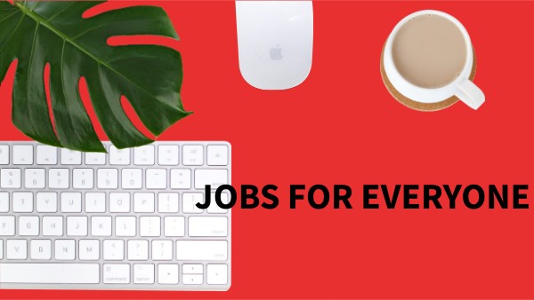 JOBS FOR EVERYONE