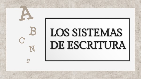 LOS SISTEMAS DE ESCRITURA | Genially