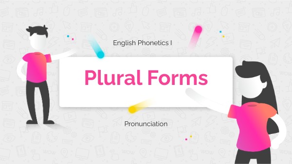 PLURAL FORMS PRONUNCIATION