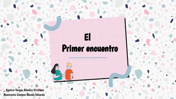 El primer encuentro | Genially