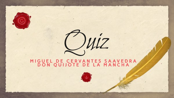 QUIZ MIGUEL DE CERVANTES Y DON QUIJOTE