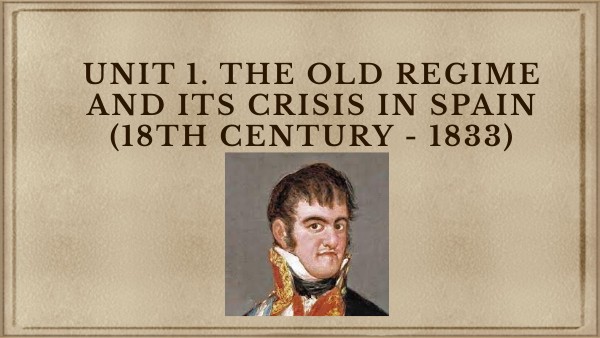 4º ESO. UNIT 1. THE OLD REGIME AND ITS CRISIS IN SPAIN