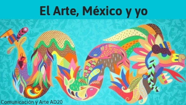 El Arte, México y yo | Genially