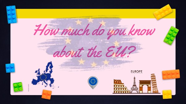 HOW MUCH DO YOU KNOW ABOUT THE EUROPEAN UNION? | Genially
