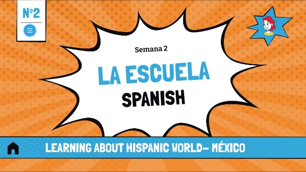 Spanish-Semana 2 En la Escuela | Genially