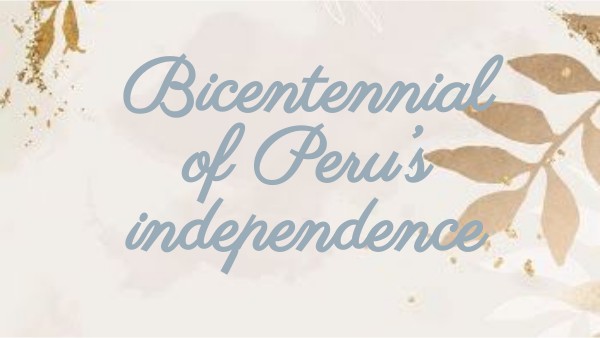Bicentennial of Peru’s independence | Genially