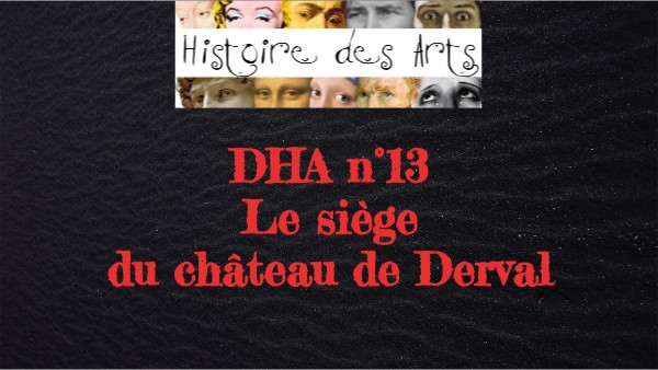 DHA 13 - Siège du chateau de Derval | Genially