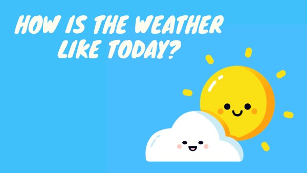 HOW IS THE WEATHER LIKE | Genially