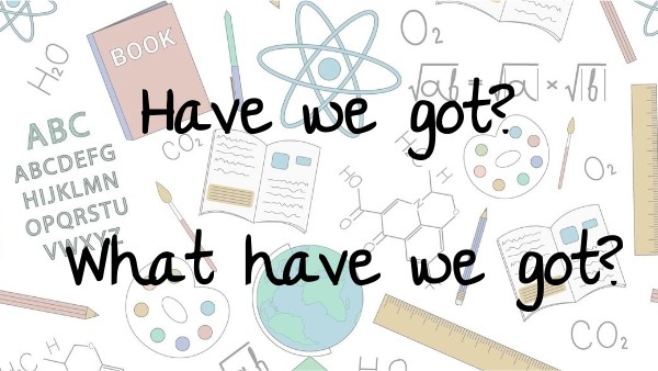 Grammar 4t (Have we got..?/What have we got?))