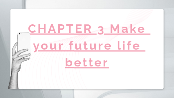 4° CH3 Make your future life better | Genially