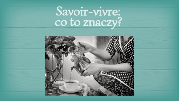 Savoir-vivre: co to znaczy? | Genially