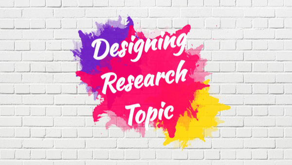 Designing Research Topic