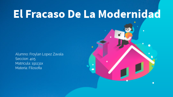 fracaso de la modernidad | Genially